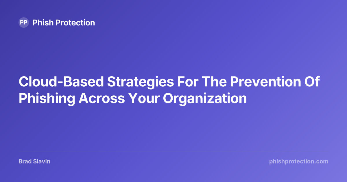 Cloud-Based Strategies For The Prevention Of Phishing Across Your ...