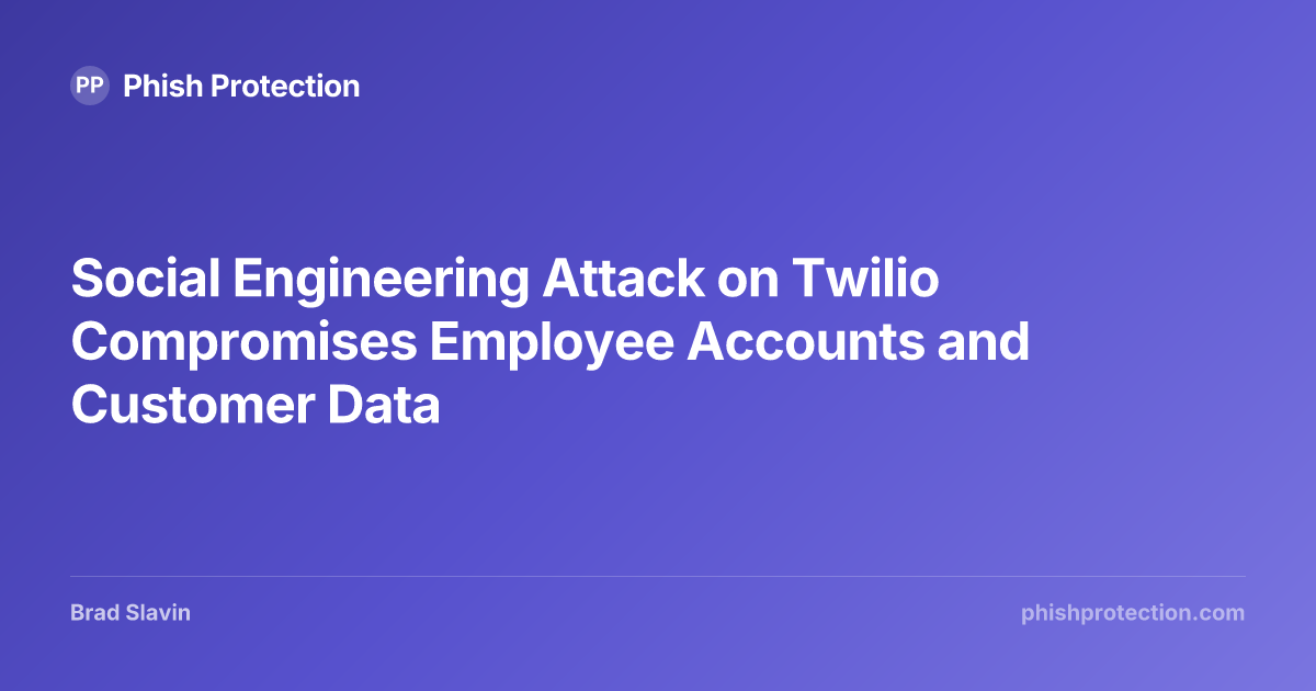 Social Engineering Attack on Twilio Compromises Employee Accounts and ...