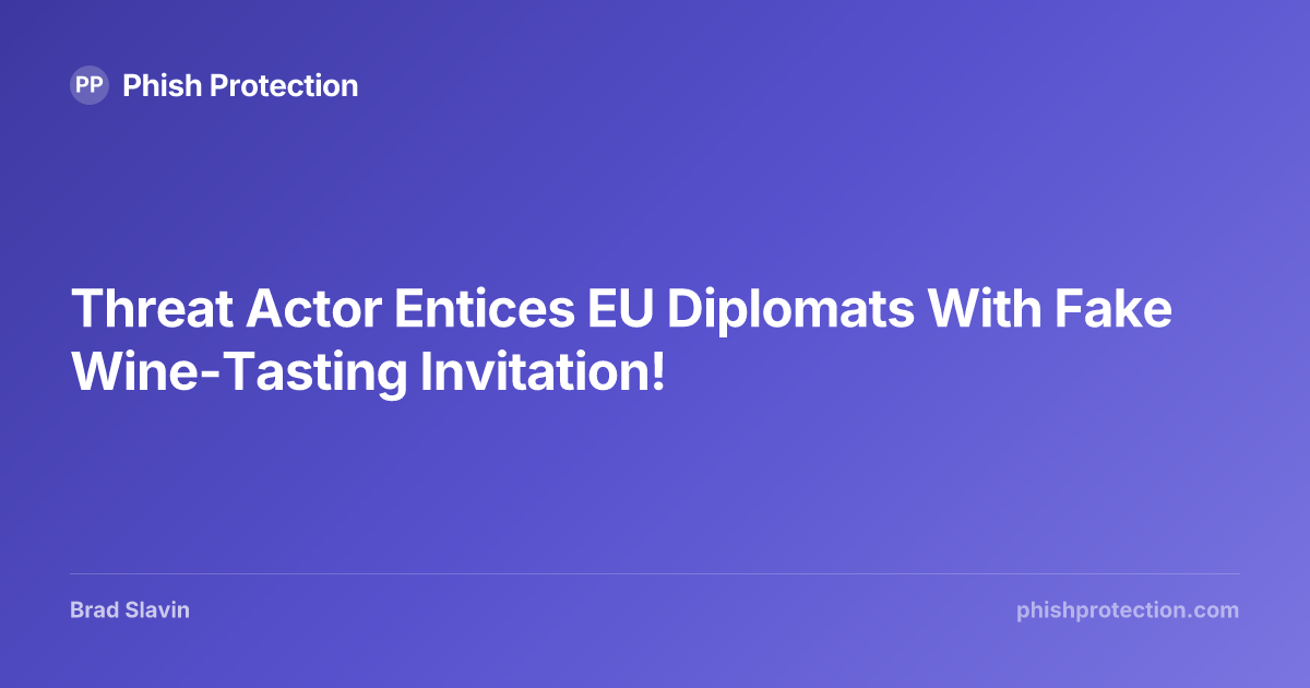 Threat Actor Entices EU Diplomats With Fake Wine-Tasting Invitation ...